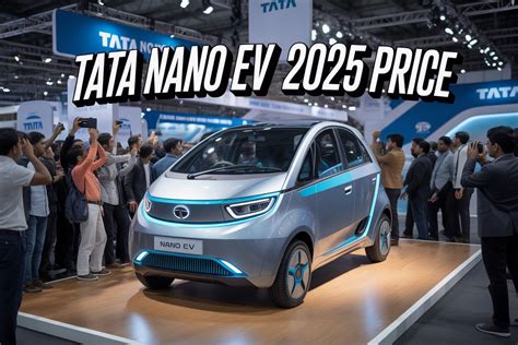 Tata Nano Ev 2025 Price Launch Date And Range In India