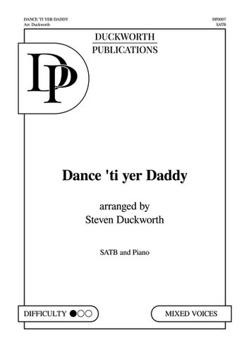 Dance Ti Yer Daddy Steven Duckworth Satb D Publications