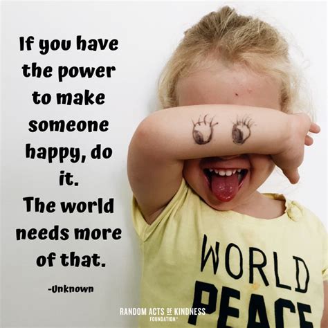 You Have The Power To Make Someone Happy Worldkindnessday
