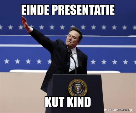 Einde Presentatie Kut Kind Nazi Elon Meme Generator