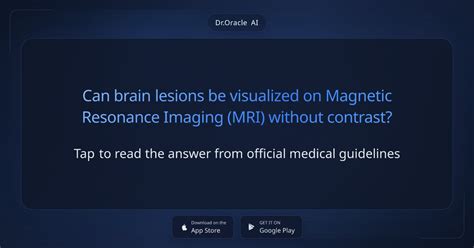 Can Brain Lesions Be Visualized On Magnetic Resonance Imaging Mri Without Contrast