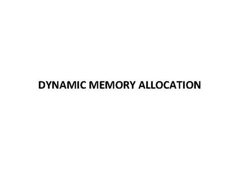 DYNAMIC MEMORY ALLOCATION Disadvantages Of ARRAYS MEMORY ALLOCATION