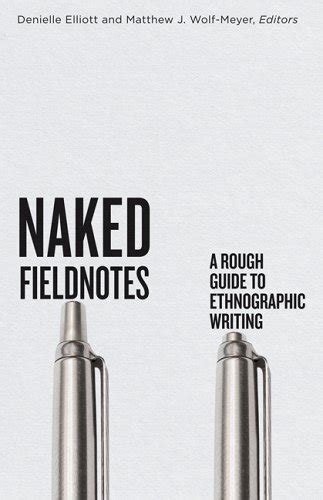 Naked Fieldnotes A Rough Guide To Ethnographic Writing A Book By