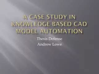 PPT A CASE STUDY IN KNOWLEDGE BASED CAD MODEL AUTOMATION PowerPoint Presentation ID