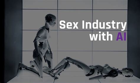 Artificial Intelligence Enhances The Sex Industry