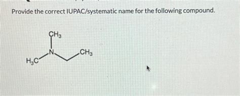 Solved Provide the correct IUPAC/systematic name for the | Chegg.com