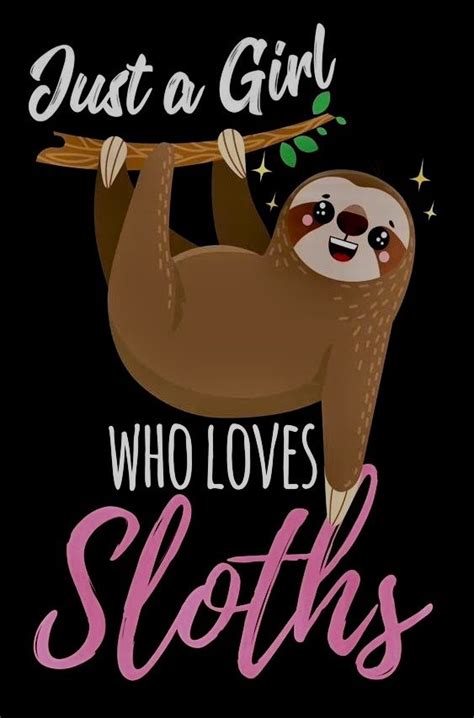 Just A Girl Who Loves Sloths