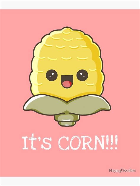 Its Corn Cute Funny Meme Poster For Sale By Happydoodlen Redbubble