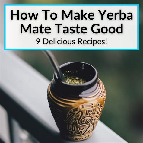 How To Make Yerba Mate Taste Good 9 Delicious Recipes