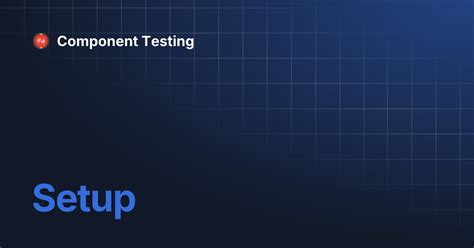 Setup Component Testing