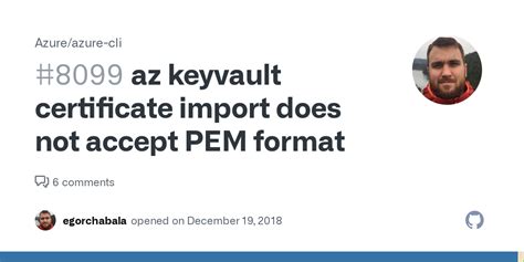 Az Keyvault Certificate Import Does Not Accept Pem Format · Issue 8099 · Azureazure Cli · Github