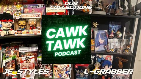 Cawk Tawk Podcast Ep 37 We Talk About Collecting Youtube