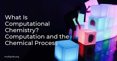 What Is Computational Chemistry Computation And The Chemical Process