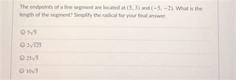 solved the endpoints of a line segment are located at 5 3 and 5 2