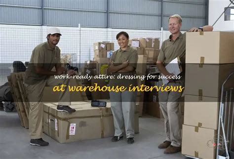 Work Ready Attire Dressing For Success At Warehouse Interviews Shunvogue