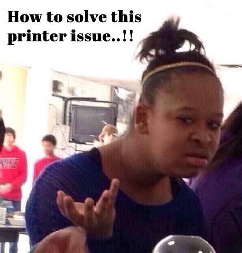 42 Printer Memes Issues Or Problems And Memes Ideas To Save Today