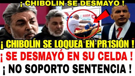 EscÁndalo Chibolin Se Puso Como Loco Se Desmayo En Su Celda Al