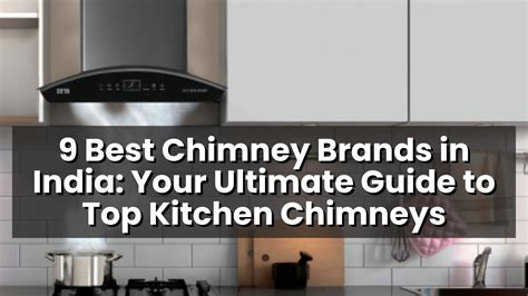 9 Best Chimney Brands In India Your Ultimate Guide To Top Kitchen Chimneys