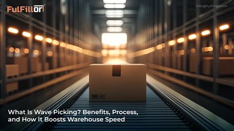 What Is Wave Picking Benefits Process And How It Boosts Warehouse Speed