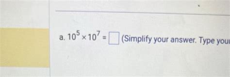 Solved A 105×107 Simplify Your Answer Type You
