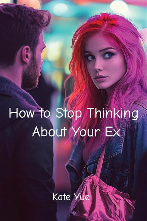 How To Stop Thinking About Your Ex Softarchive
