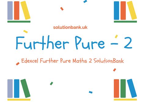 Edexcel Further Pure Mathematics 2 Solution Bank