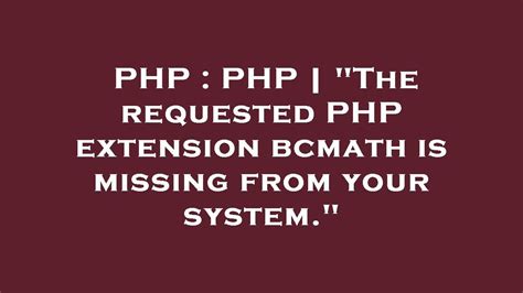 Php Php The Requested Php Extension Bcmath Is Missing From Your
