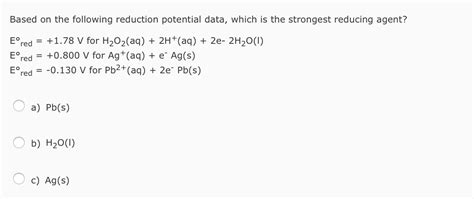 Solved Based On The Following Reduction Potential Data