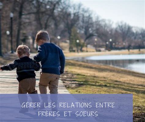 Comment Gérer Les Relations Entre Frères Et Sœurs Au Quotidien