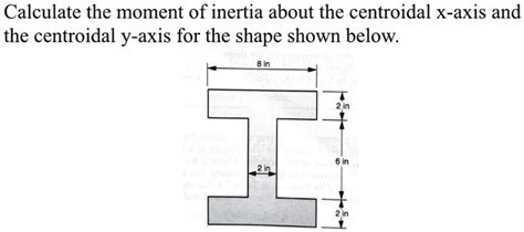 Get Answer Calculate The Moment Of Inertia About The Centroidal X