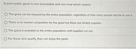Solved A Pure Public Good Is Non Excludable And Non Rival