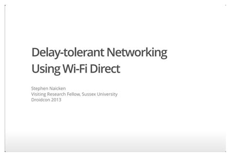 Delay Tolerant Networking Using Wi Fi Direct Droidcon 2013 Ppt
