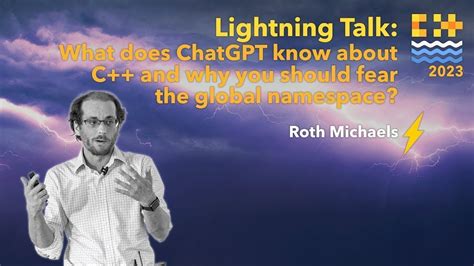 Lightning Talk What Does Chatgpt Know About C And Why Fear The Global Namespace Roth