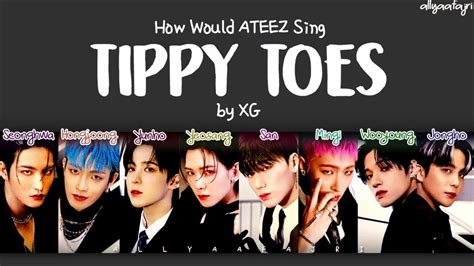 How Would Ateez Sing Tippy Toes By Xg Youtube