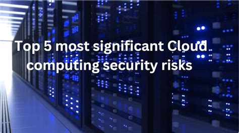 Top 5 Most Significant Cloud Computing Security Risks