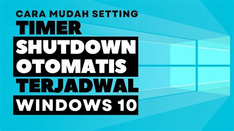 2 Cara Setting Timer Shutdown Otomatis Dan Terjadwal Di Windows 10 Youtube