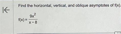 Solved Find The Horizontal Vertical And Oblique Asymptotes Chegg