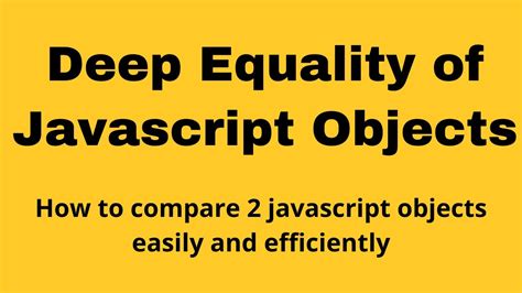 Deep Equality Check Of Javascript Objects Made Easy Youtube