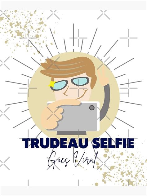 Trudeau Selfie Goes Viral Poster For Sale By Ranexart Redbubble