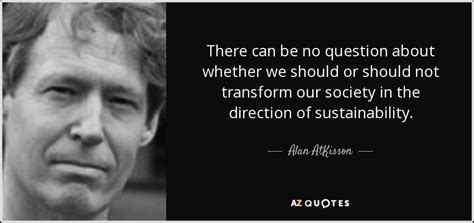Top 5 Quotes By Alan Atkisson A Z Quotes