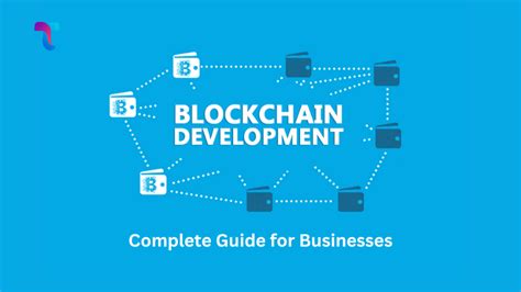 Complete Guide To Blockchain Development For Businesses