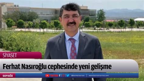 Ferhat Nasıroğlu Cephesinde Yeni Gelişme Batman Haberleri Batman