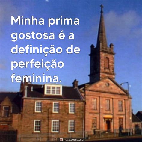 Descubra As Melhores Frases Para Elogiar Sua Prima Gostosa Frases Do Bem