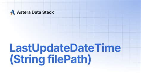 Lastupdatedatetime String Filepath Astera Data Stack