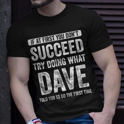 Dave If At First You Dont Succeed Try Doing What Dave Unisex T Shirt