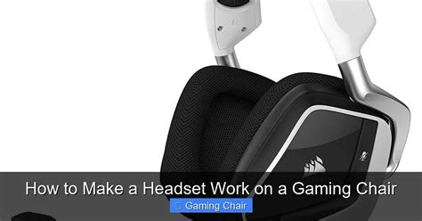 How To Make A Headset Work On A Gaming Chair Techsyncrhon