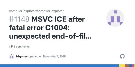 Msvc Ice After Fatal Error C1004 Unexpected End Of File Found · Issue 1148 · Compiler Explorer