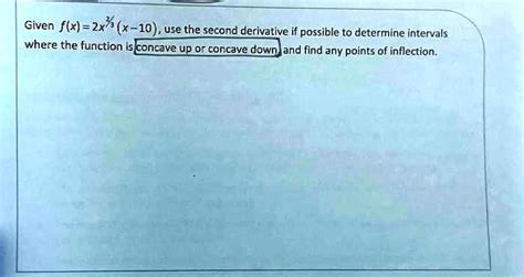 SOLVED: Text: Please show work and steps to find concavity and points of inflection. Given f(x ...