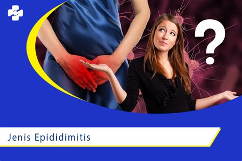 Mari Kenali 2 Jenis Penyakit Epididimitis Pada Pria Klinik Utama Sentosa