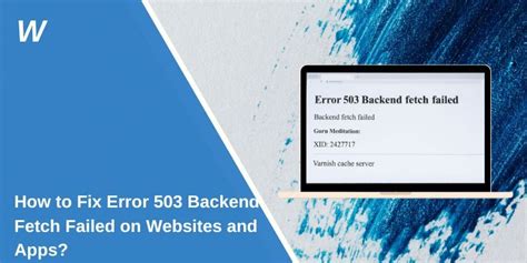 How To Fix Error 503 Backend Fetch Failed On Websites And Apps